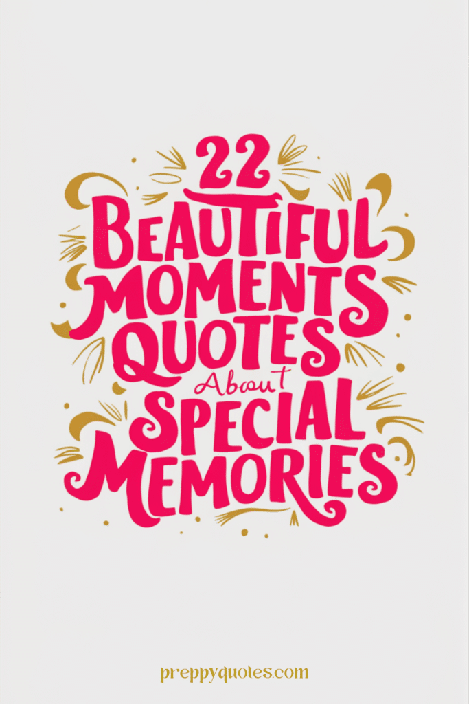 22 Beautiful Moments Quotes (Special Memories)