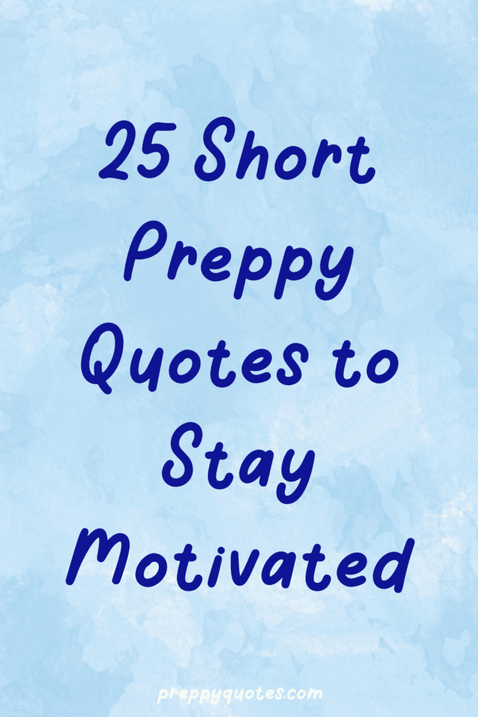 25 Short Preppy Quotes for Daily Inspiration