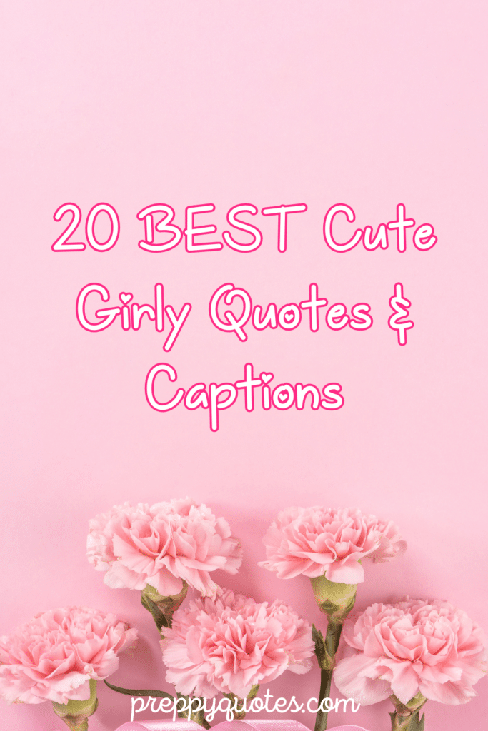 20 BEST Cute Girly Quotes & Captions